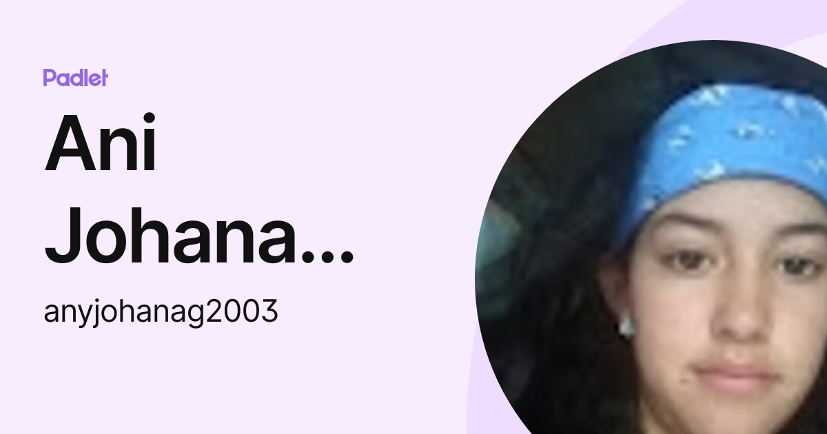 Ani Johana Rodríguez Ramírez (anyjohanag2003) profile | Padlet