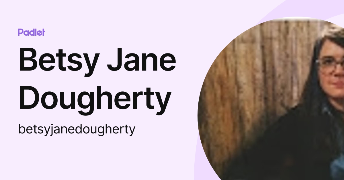 Betsy Jane Dougherty (betsyjanedougherty) profile | Padlet
