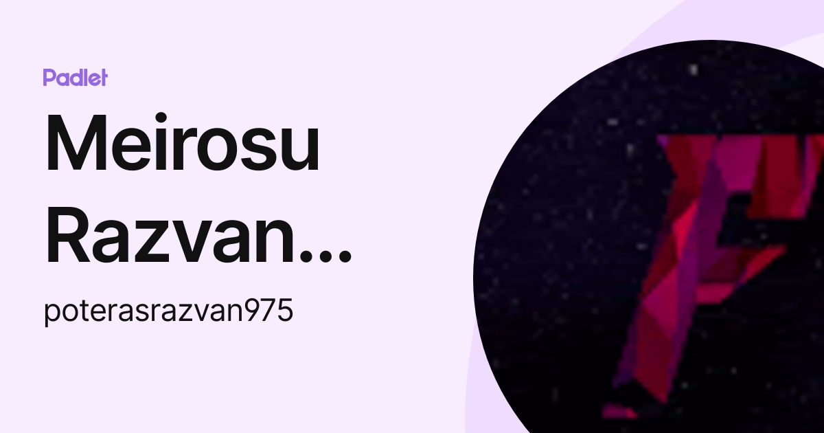 Meirosu Razvan Andrei (poterasrazvan975) profile | Padlet