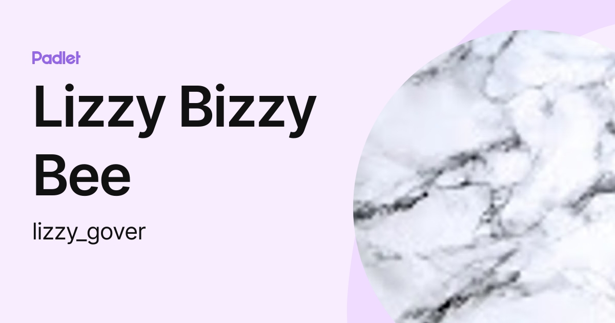 Lizzy Bizzy Bee (lizzy_gover) profile | Padlet