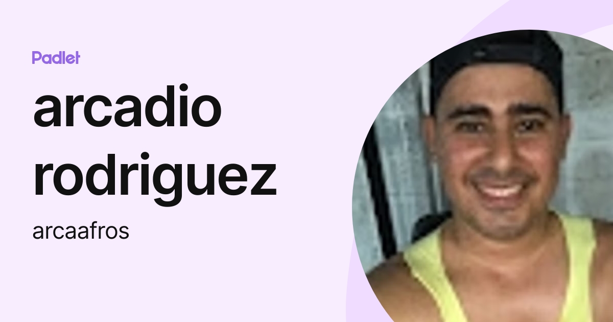 arcadio rodriguez (arcaafros) profile | Padlet