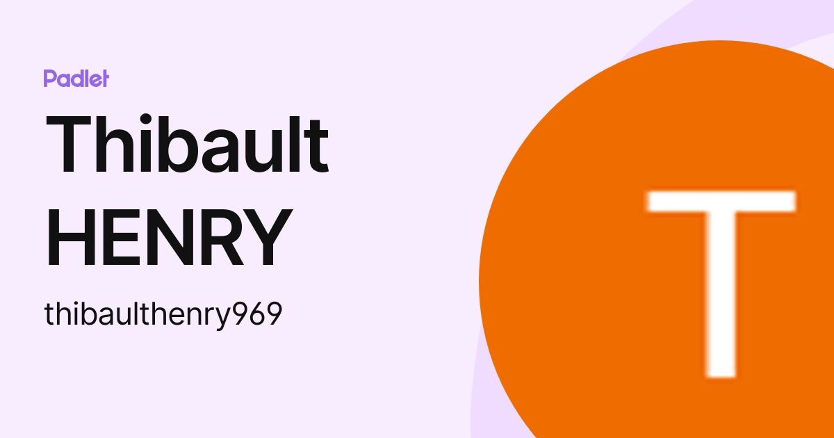 Thibault HENRY (thibaulthenry969) profile | Padlet