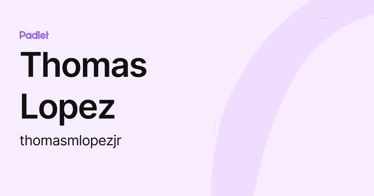 Thomas Lopez (thomasmlopezjr) profile | Padlet
