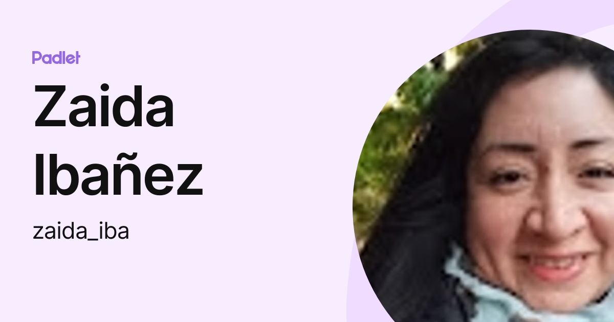 Zaida Ibañez (zaida_iba) profile | Padlet