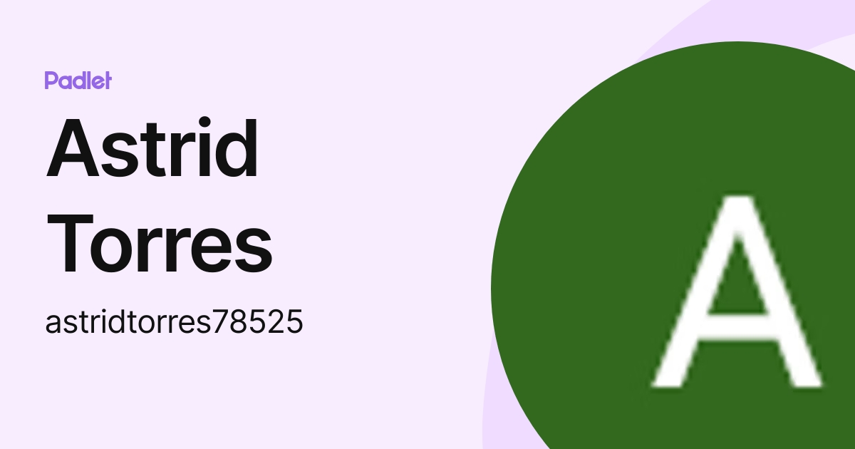 Astrid Torres (astridtorres78525) profile | Padlet