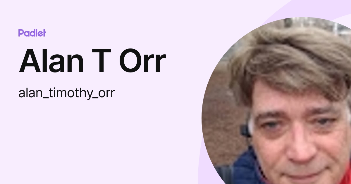 Alan T Orr (alan_timothy_orr) profile | Padlet