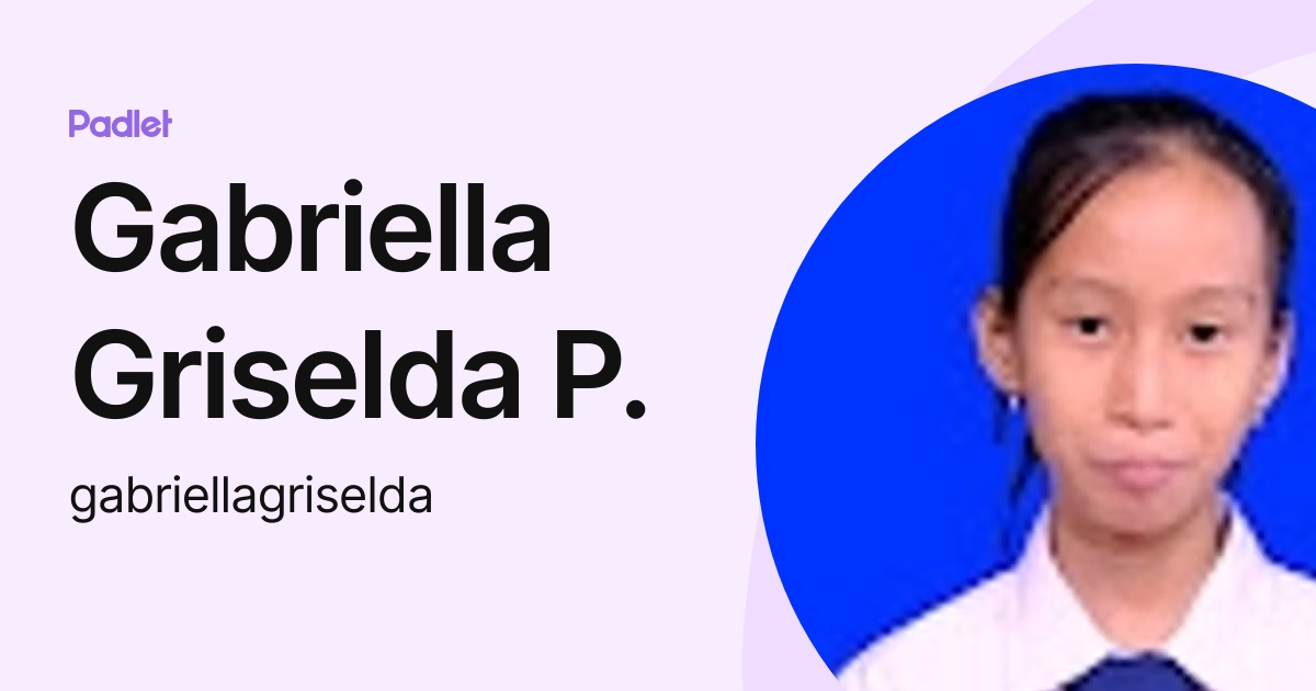 Gabriella Griselda P. (gabriellagriselda) profile | Padlet