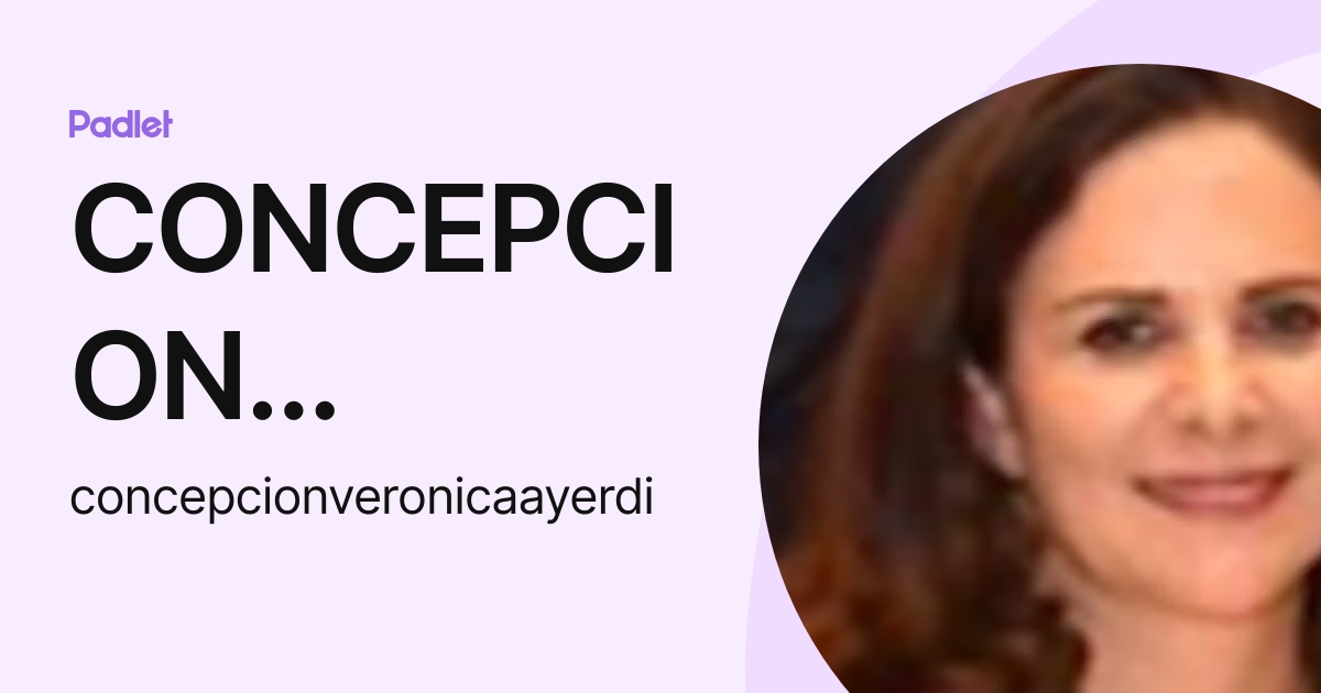 CONCEPCION VERONICA AYERDI ORTEGA (concepcionveronicaayerdi) profile | Padlet