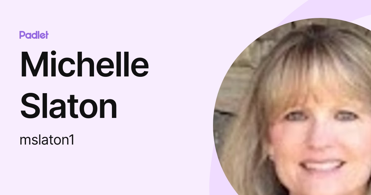 Michelle Slaton (mslaton1) profile | Padlet