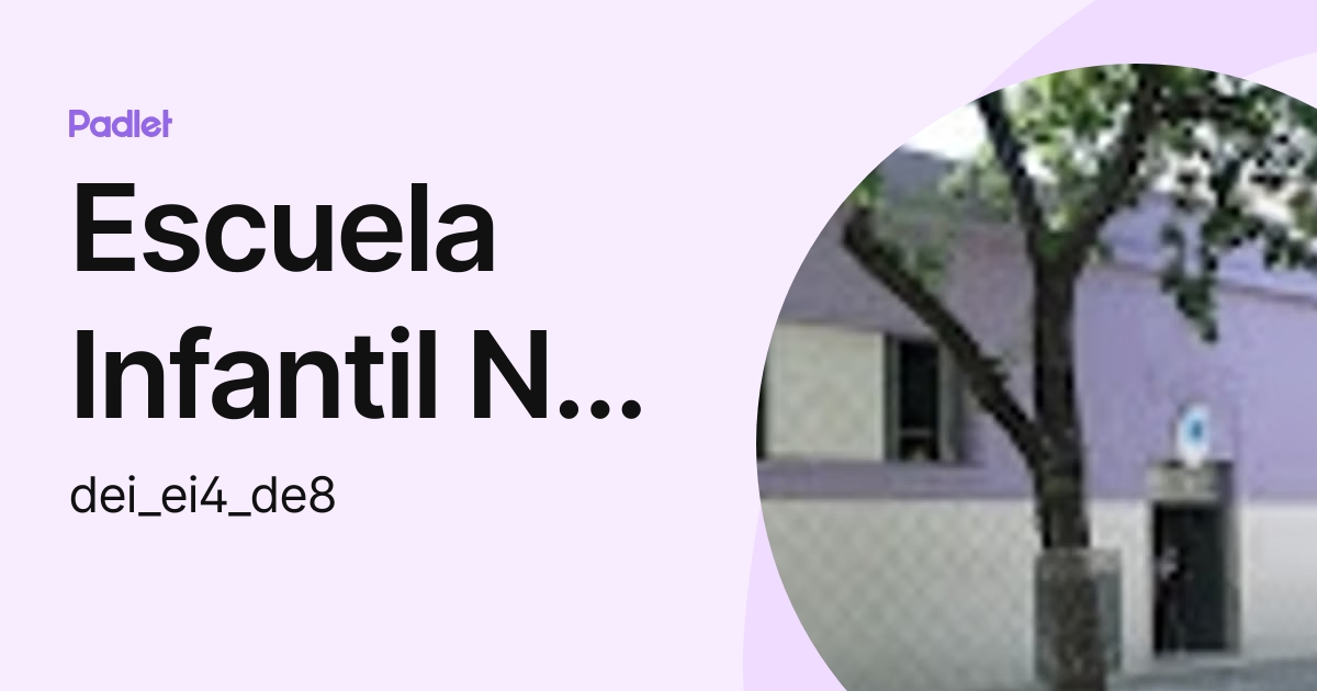 Escuela Infantil No 4 -DE 8o- (dei_ei4_de8) perfil | Padlet