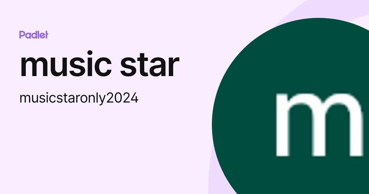music star (musicstaronly2024) profile | Padlet