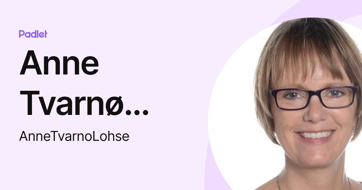 Anne Tvarnø Lohse (AnneTvarnoLohse) profile | Padlet