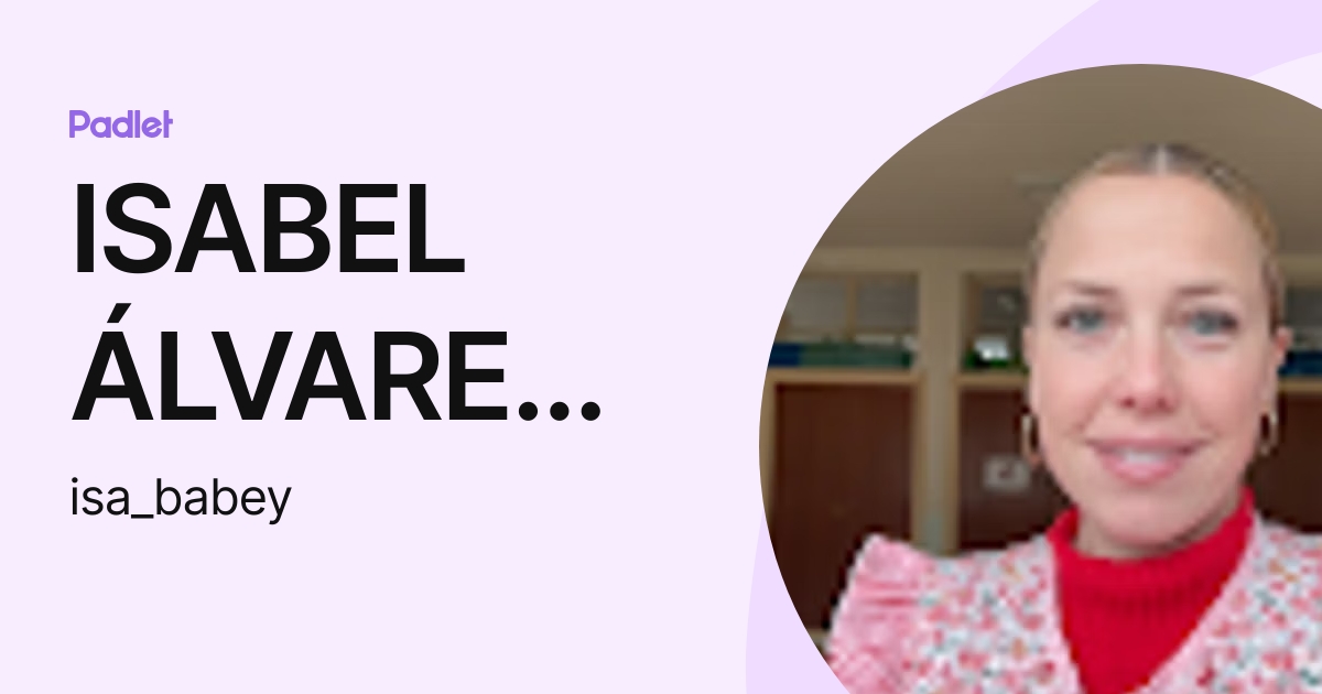 ISABEL ÁLVAREZ RODRÍGUEZ (isa_babey) profile | Padlet