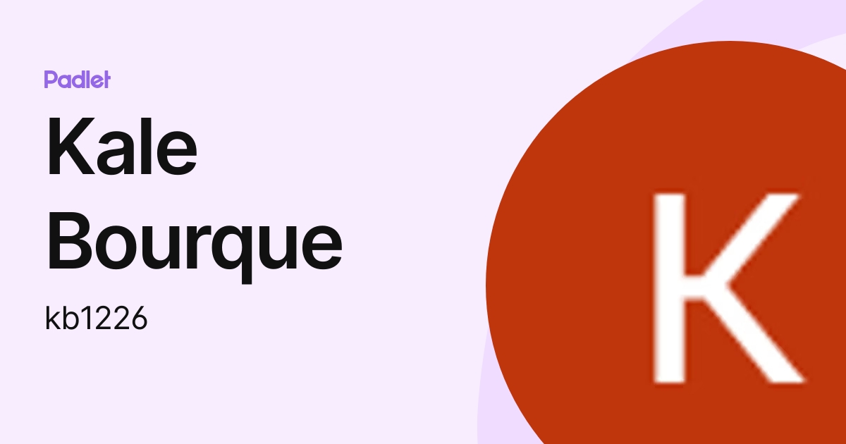 Kale Bourque (kb1226) profile | Padlet