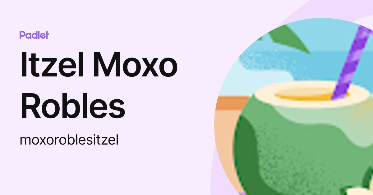 Itzel Moxo Robles (moxoroblesitzel) profile | Padlet
