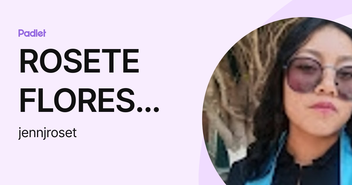 ROSETE FLORES JENNIFER (jennjroset) profile | Padlet
