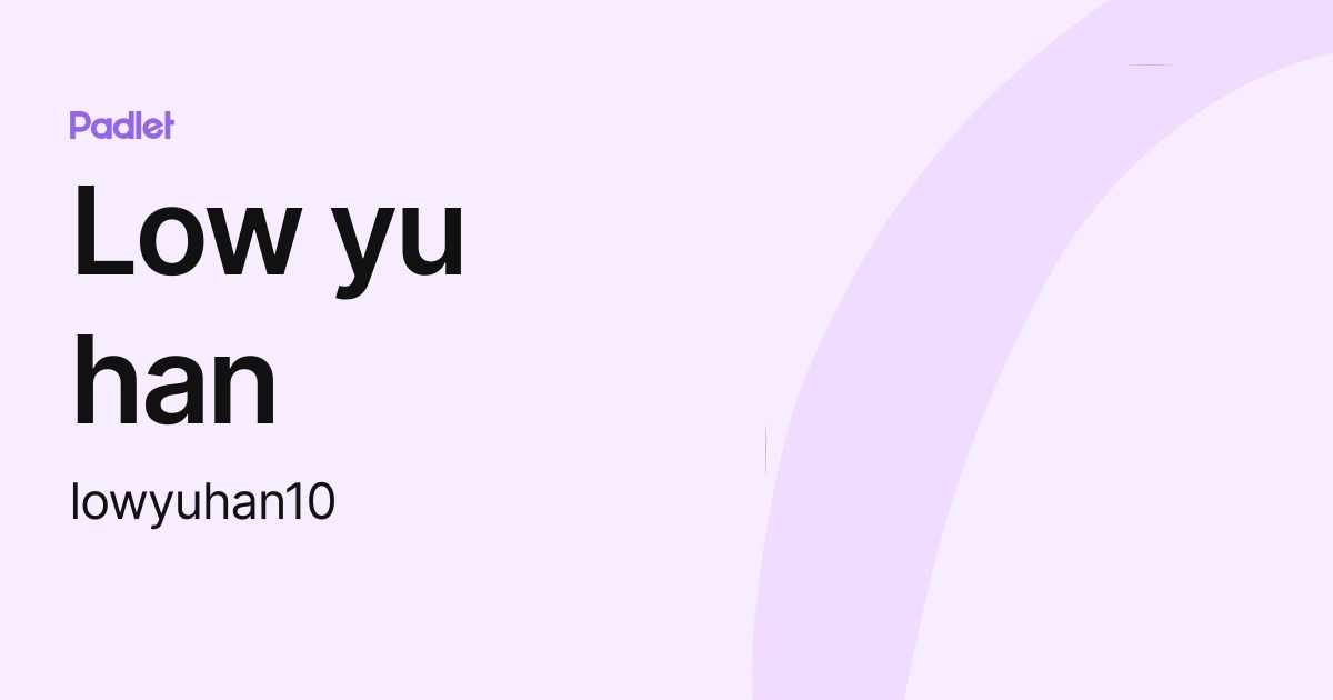 Low yu han (lowyuhan10) profile | Padlet