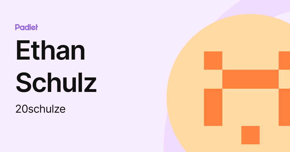 Ethan Schulz (20schulze) profile | Padlet
