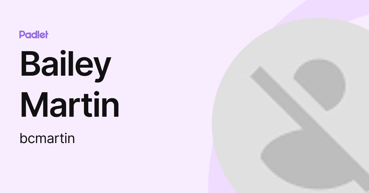 Bailey Martin (bcmartin) profile | Padlet