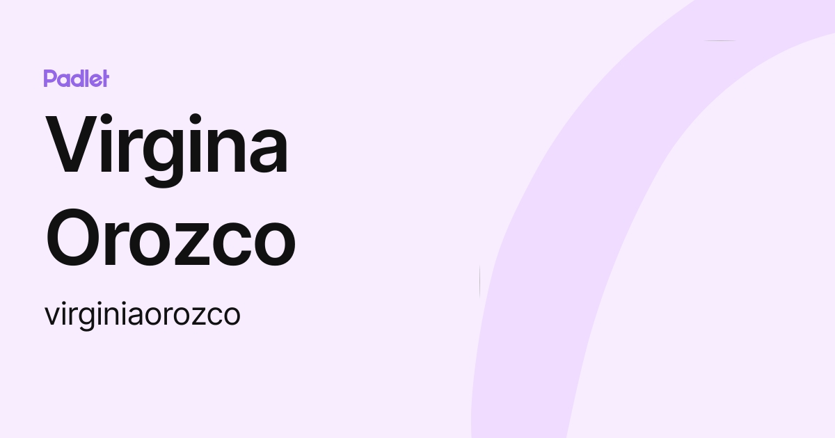 Virgina Orozco (virginiaorozco) profile | Padlet