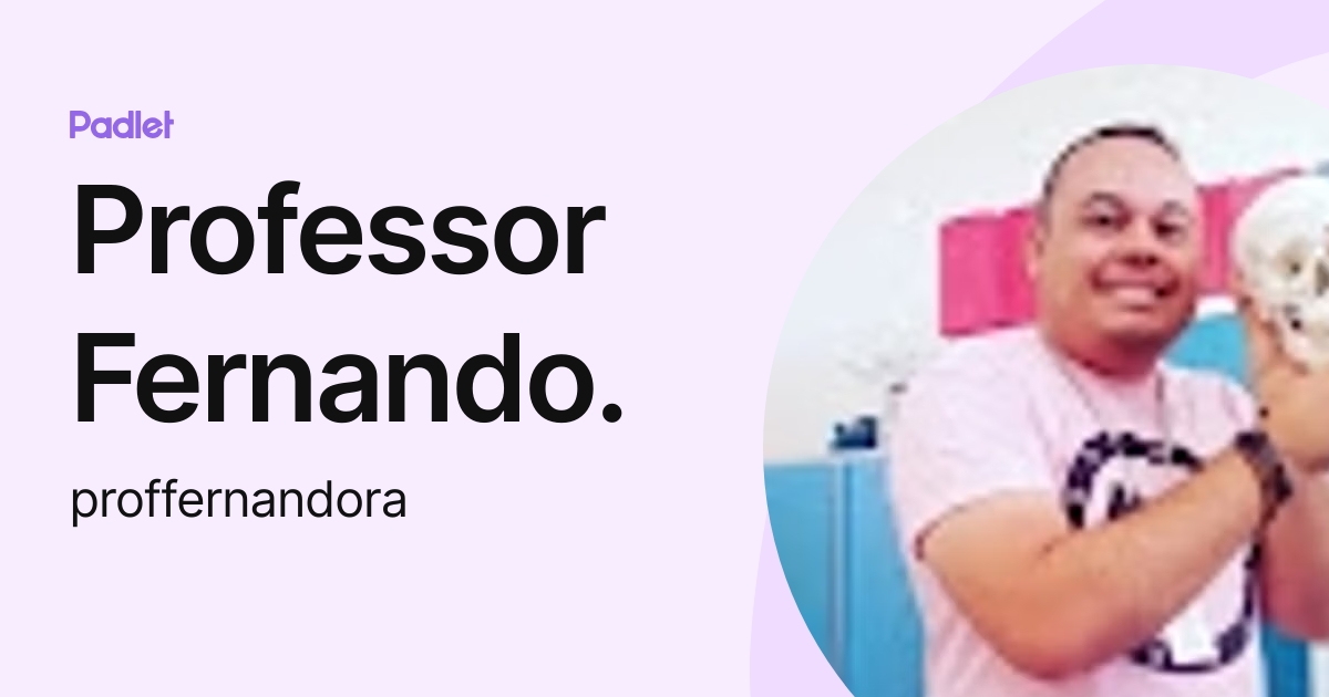 Professor Fernando. (proffernandora) profile | Padlet