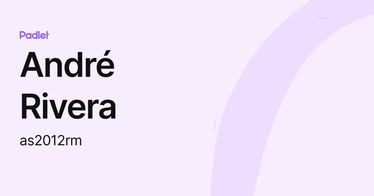 André Rivera (as2012rm) profile | Padlet