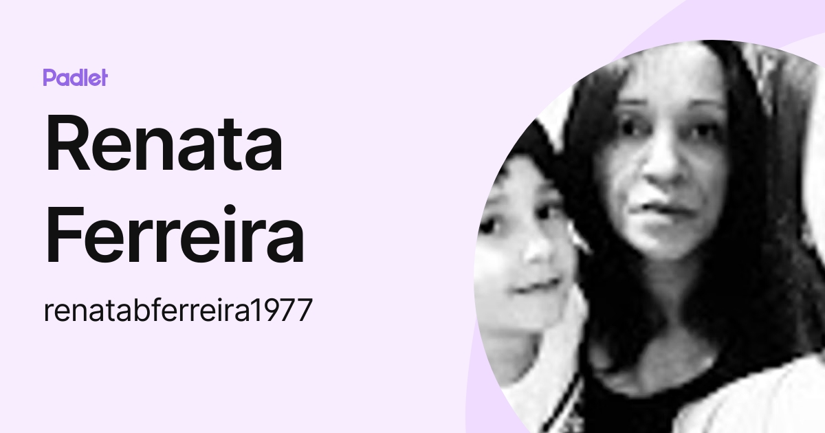 Renata Ferreira (renatabferreira1977) profile | Padlet