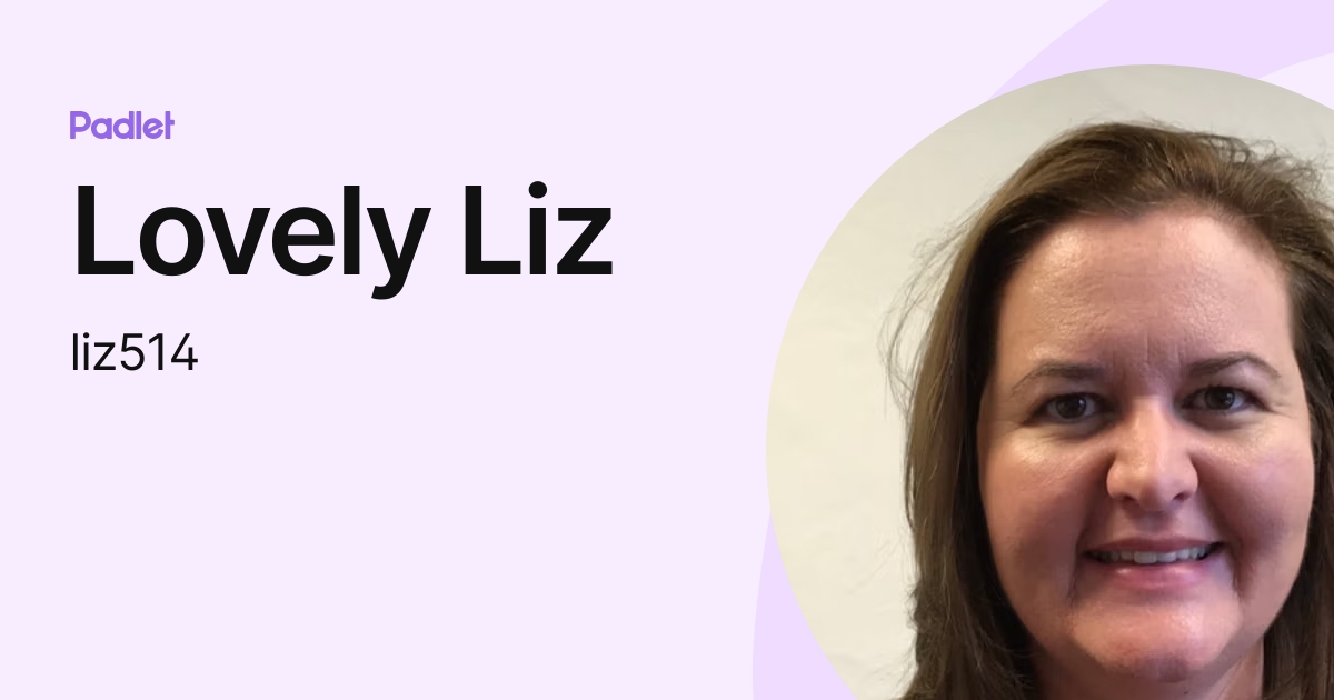 Lovely Liz (liz514) profile | Padlet