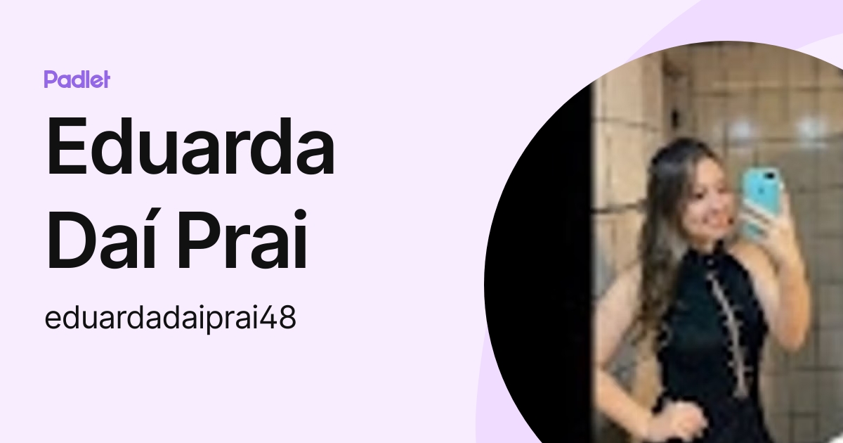 Eduarda Daí Prai (eduardadaiprai48) profile | Padlet