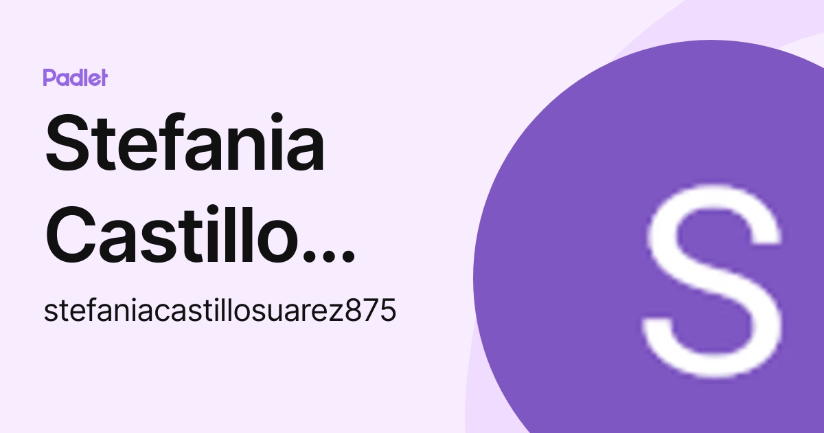 Stefania Castillo Suarez (stefaniacastillosuarez875) profile | Padlet