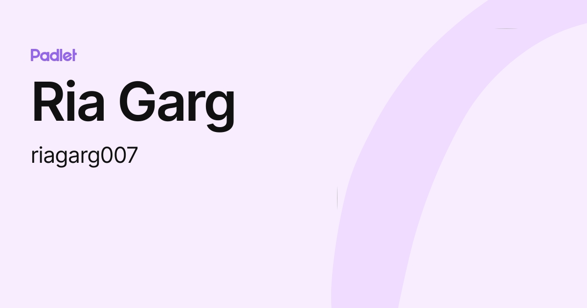 Ria Garg (riagarg007) profile | Padlet