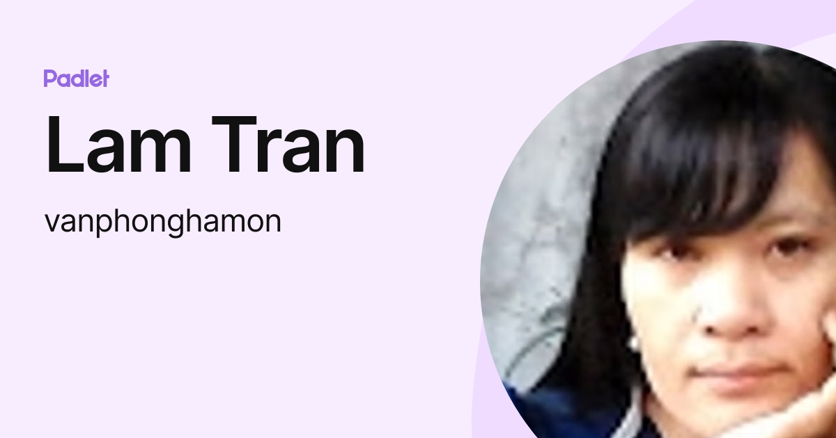 Lam Tran (vanphonghamon) profile | Padlet