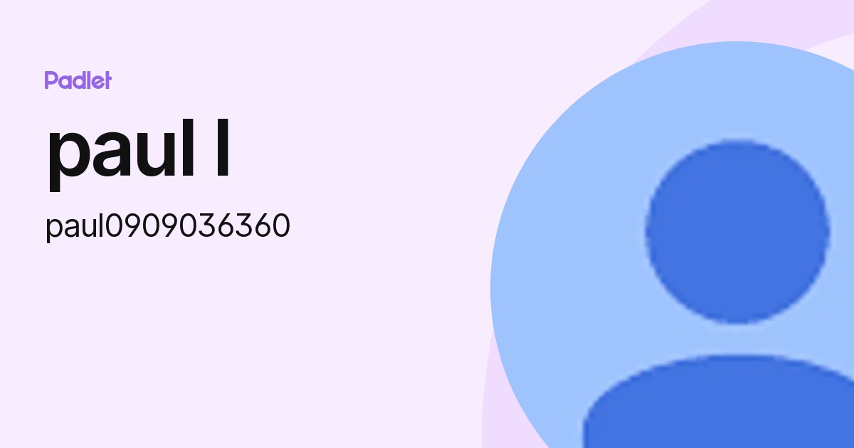 paul l (paul0909036360) profile | Padlet