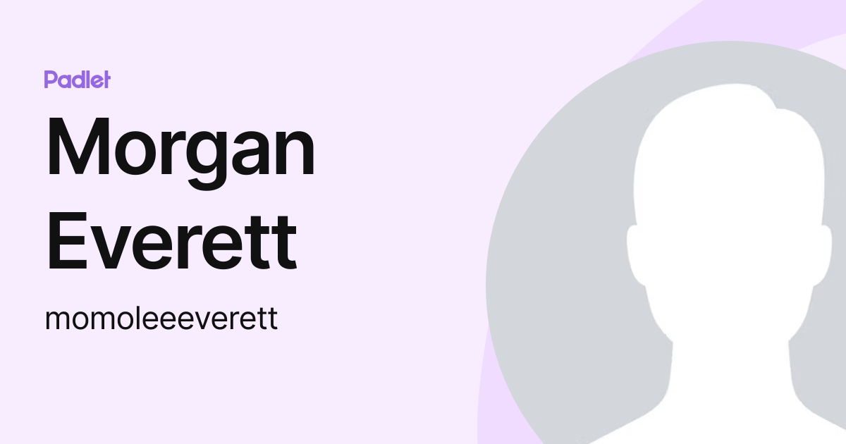 Morgan Everett (momoleeeverett) profile | Padlet