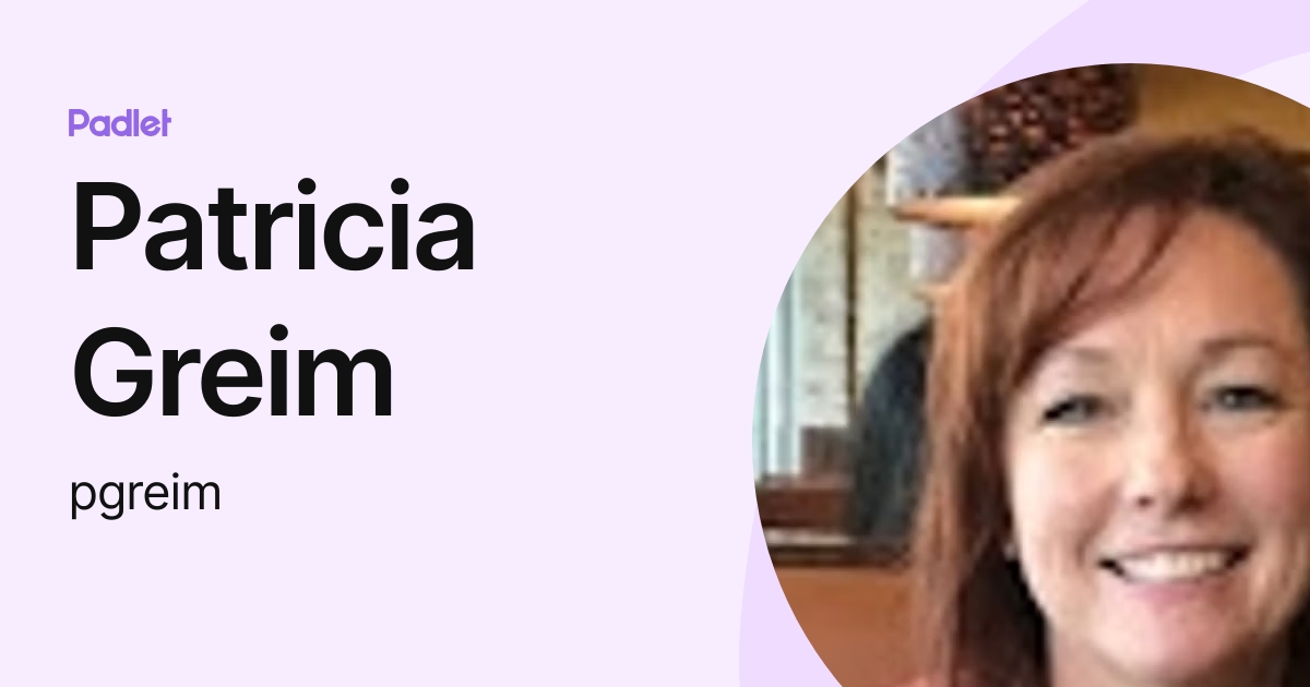 Patricia Greim (pgreim) profile | Padlet
