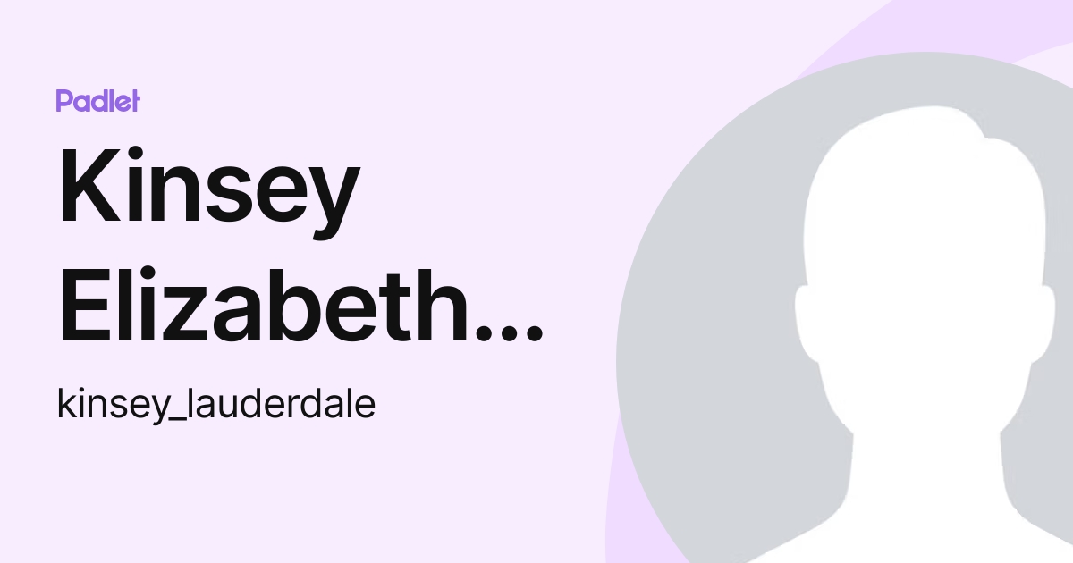 Kinsey Elizabeth Lauderdale (kinsey_lauderdale) profile | Padlet