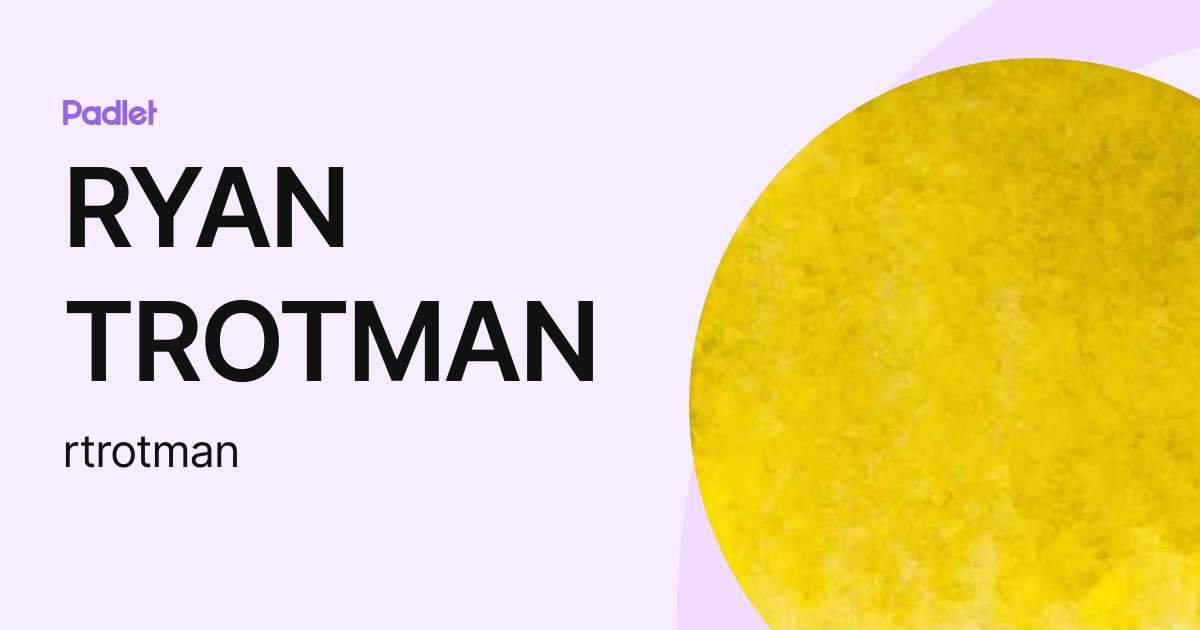 RYAN TROTMAN (rtrotman) profile | Padlet