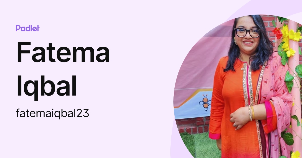Fatema Iqbal (fatemaiqbal23) profile | Padlet
