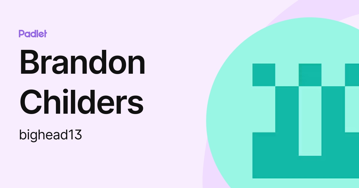 Brandon Childers (bighead13) profile | Padlet