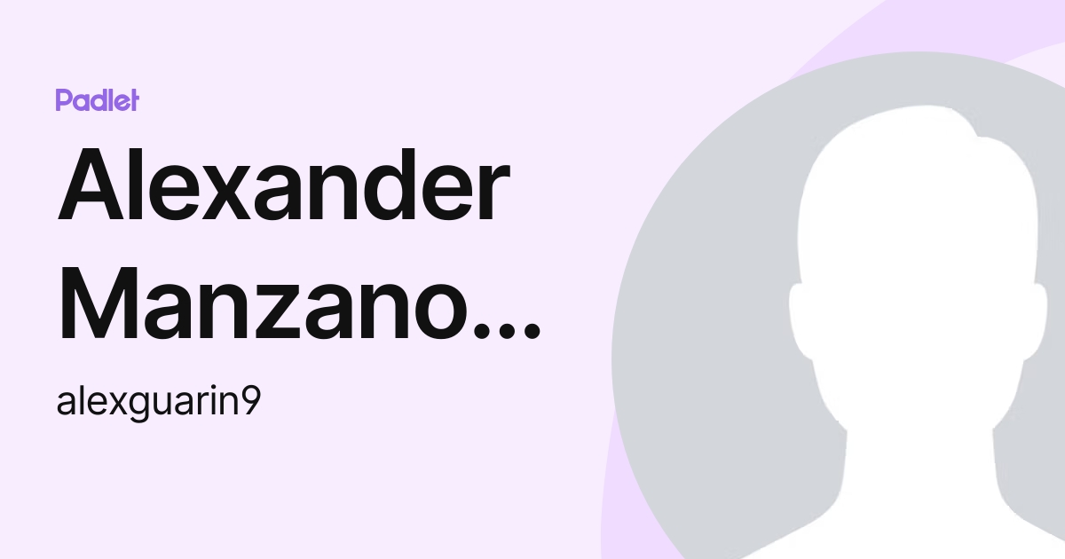 Alexander Manzano Guarin (alexguarin9) profile | Padlet