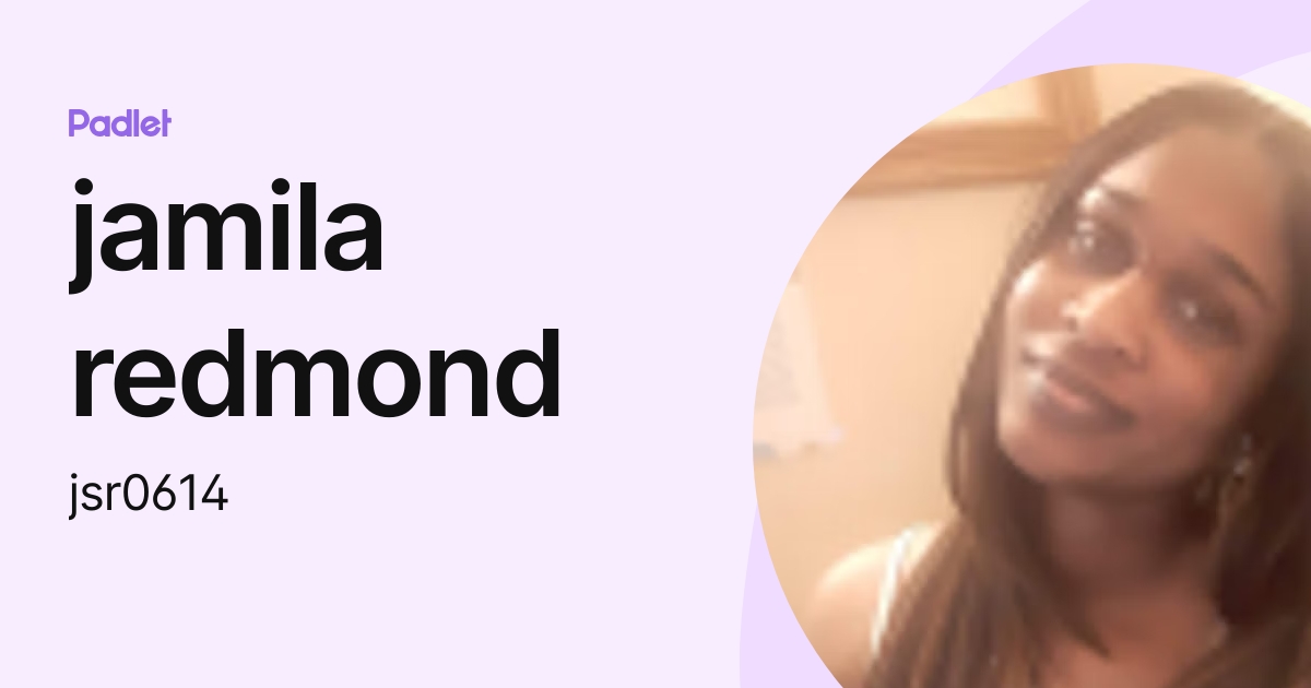 jamila redmond (jsr0614) profile | Padlet