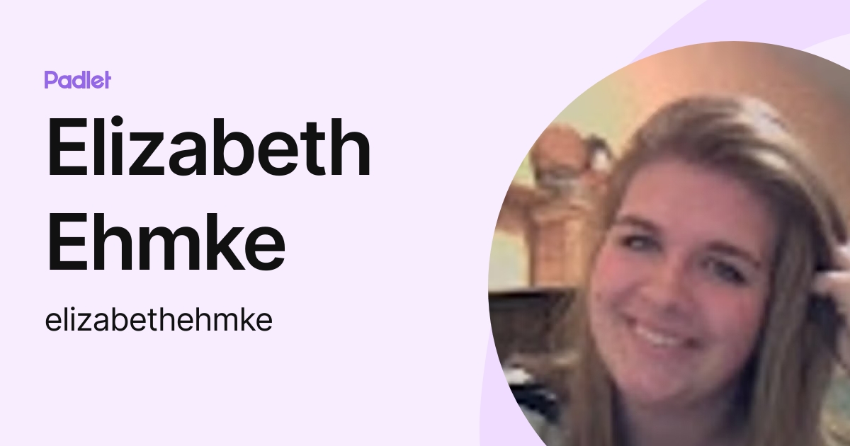 Elizabeth Ehmke (elizabethehmke) profile | Padlet