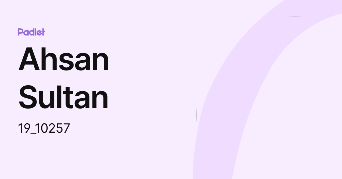 Ahsan Sultan (19_10257) profile | Padlet