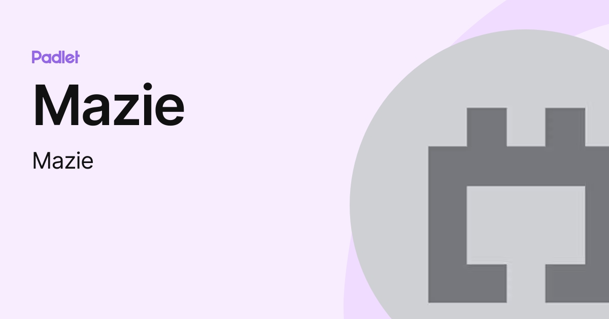 Mazie (Mazie) profile | Padlet