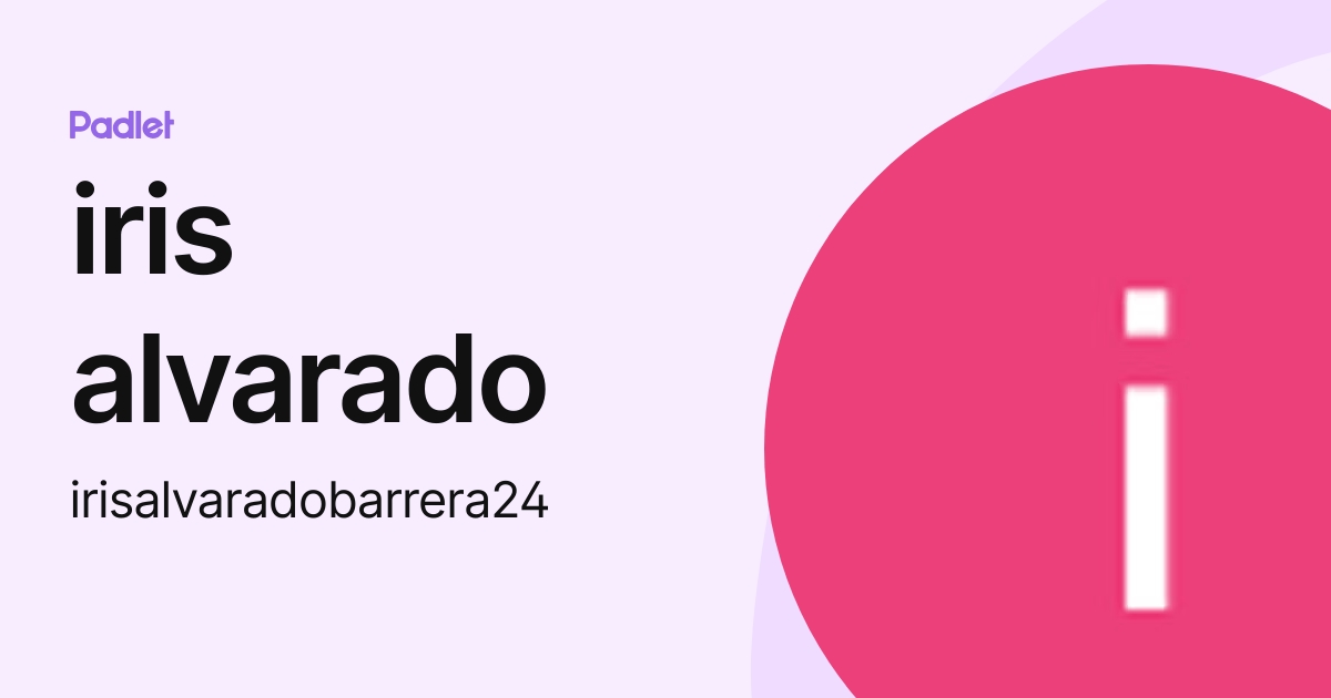 iris alvarado (irisalvaradobarrera24) profile | Padlet