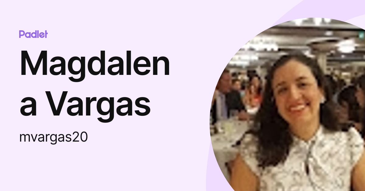 Magdalena Vargas (mvargas20) profile | Padlet