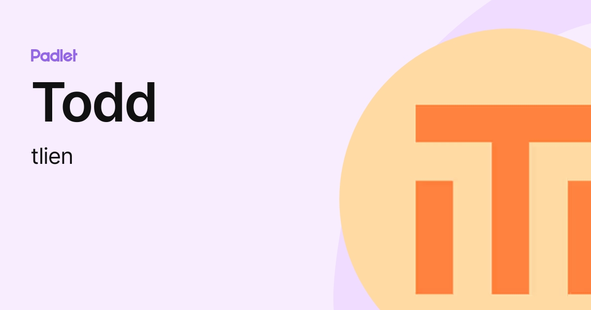 Todd (tlien) profile | Padlet