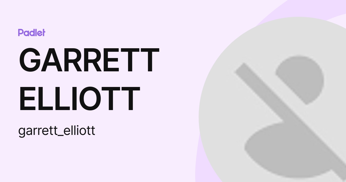 GARRETT ELLIOTT (garrett_elliott) profile | Padlet