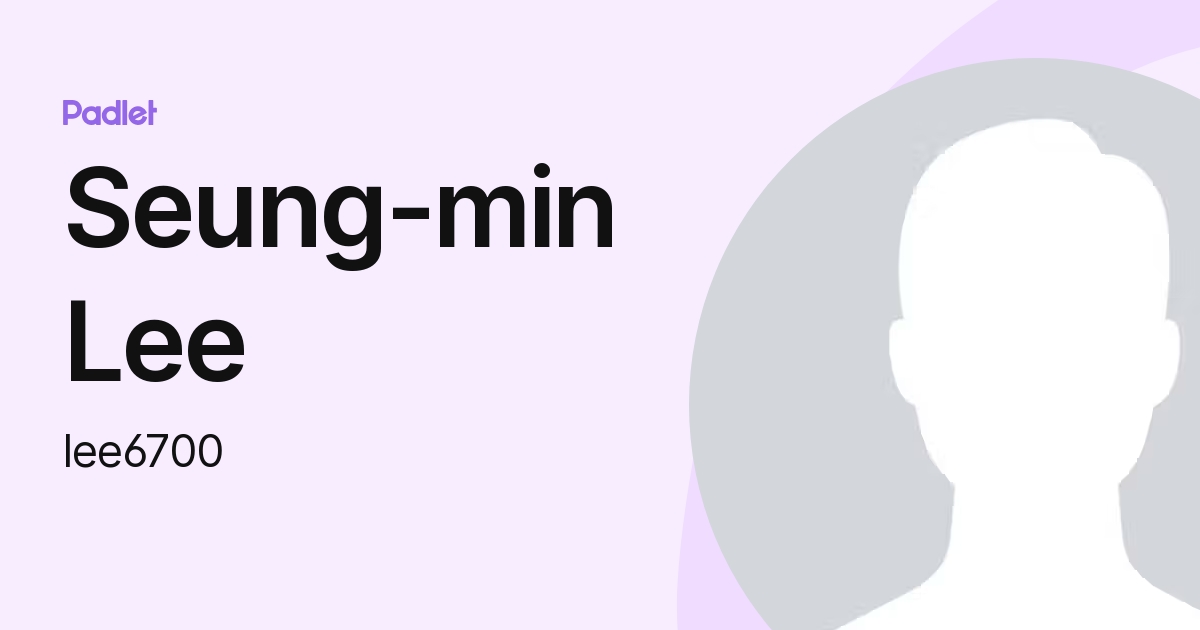 Seung-min Lee (lee6700) profile | Padlet