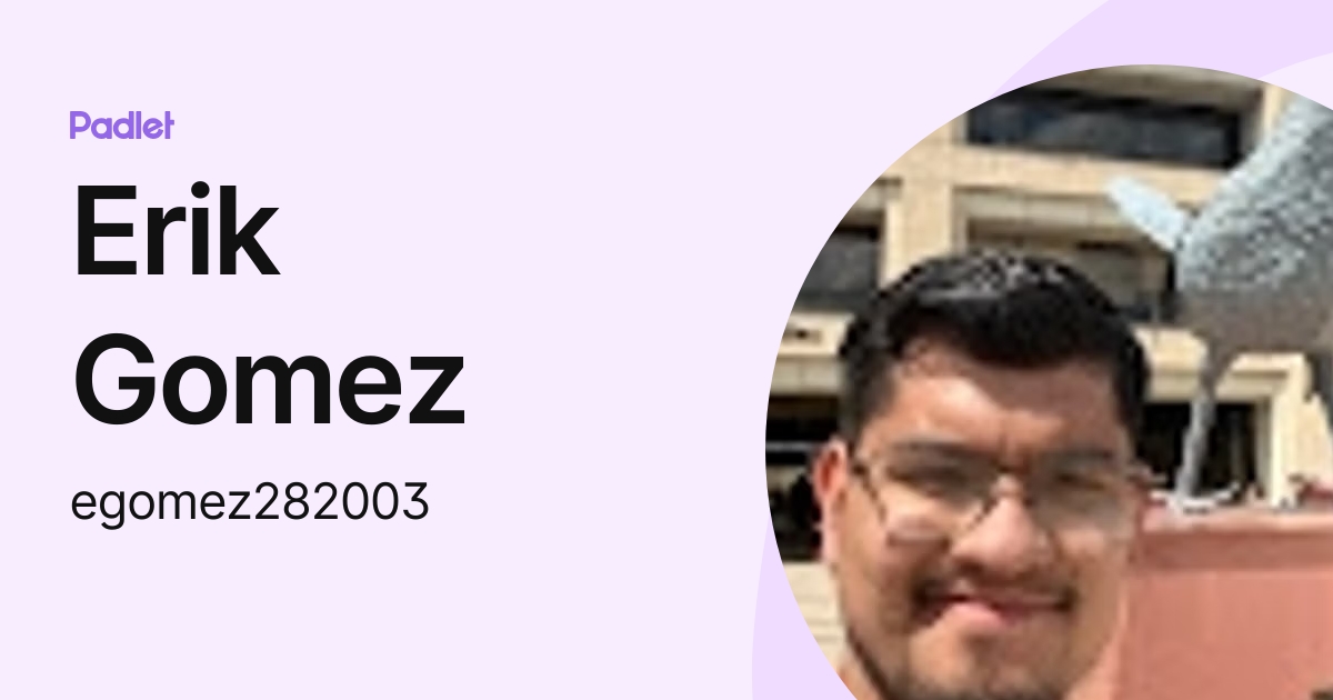 Erik Gomez (egomez282003) profile | Padlet